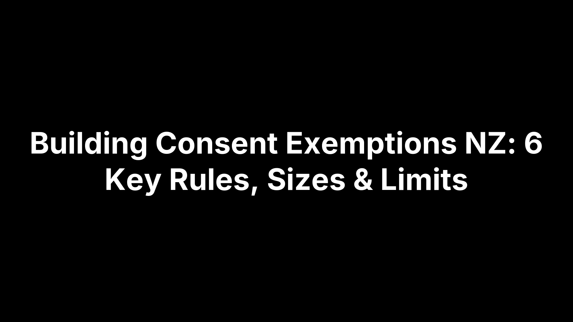 Building Consent Exemptions NZ: 6 Key Rules, Sizes & Limits