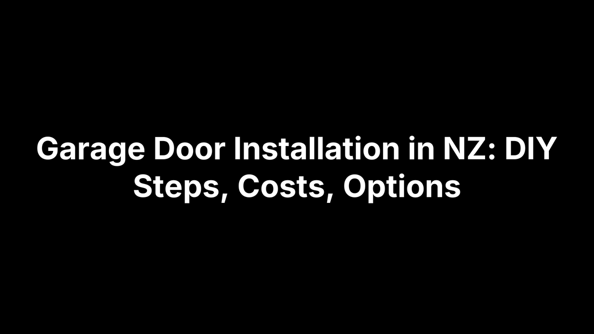 Garage Door Installation in NZ: DIY Steps, Costs, Options